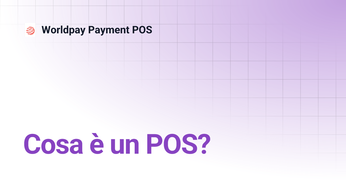 Cosa è un POS? | Worldpay Payment POS